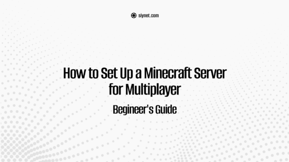 How to Set Up a Minecraft Server for Multiplayer in 2025 - Siynet