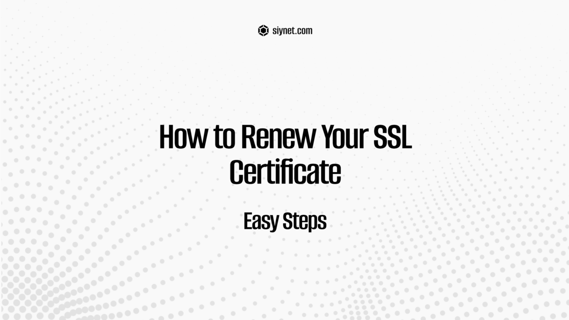How to Renew Your SSL Certificate in 3 Simple Steps (2025 Tutorial) - Siynet