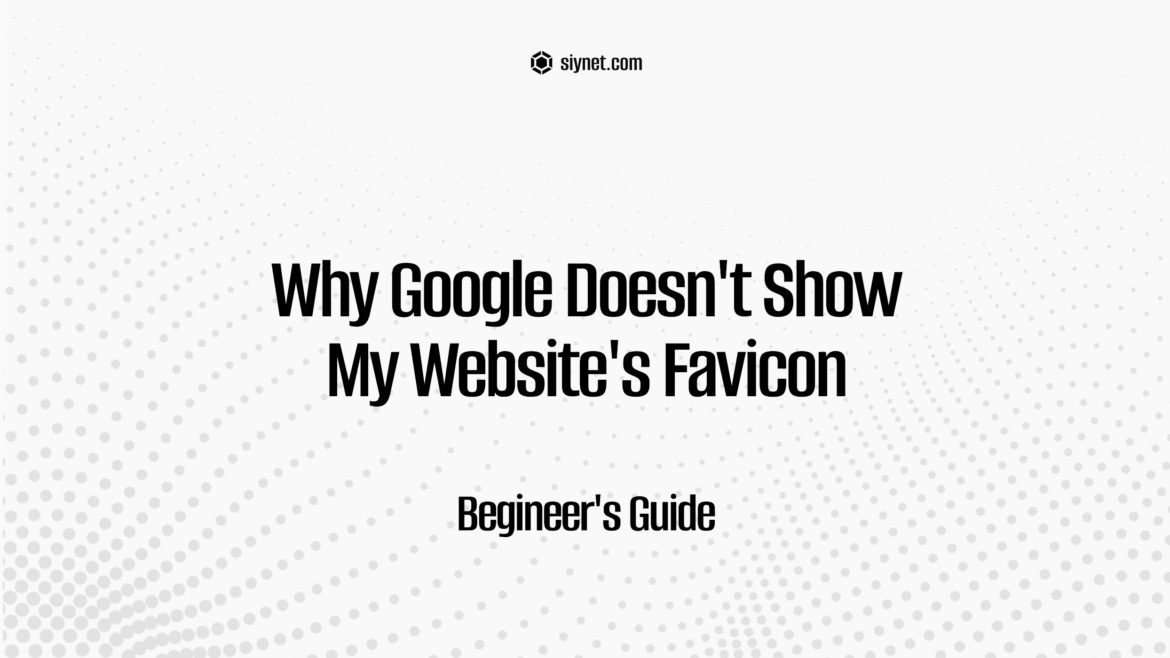 Why Isn't Your Favicon Showing in Google Search Results? Here's How to Fix It - Siynet